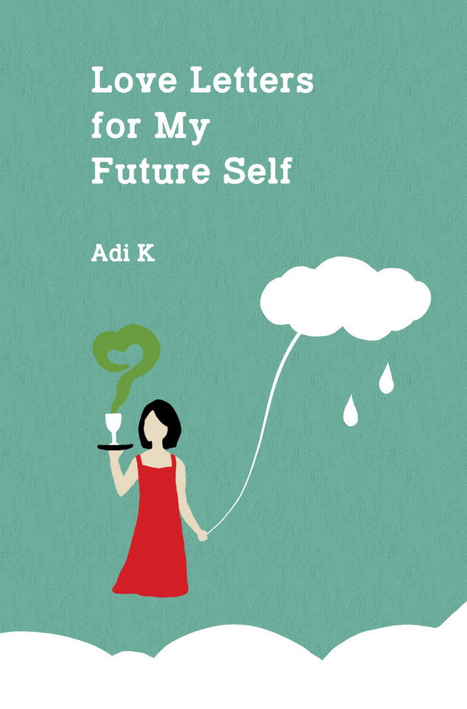 Love Letters for My Future Self by Adi K. | Goodreads