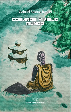 Cobarde y viejo mundo by Gabriel Saldías Rossel | Goodreads