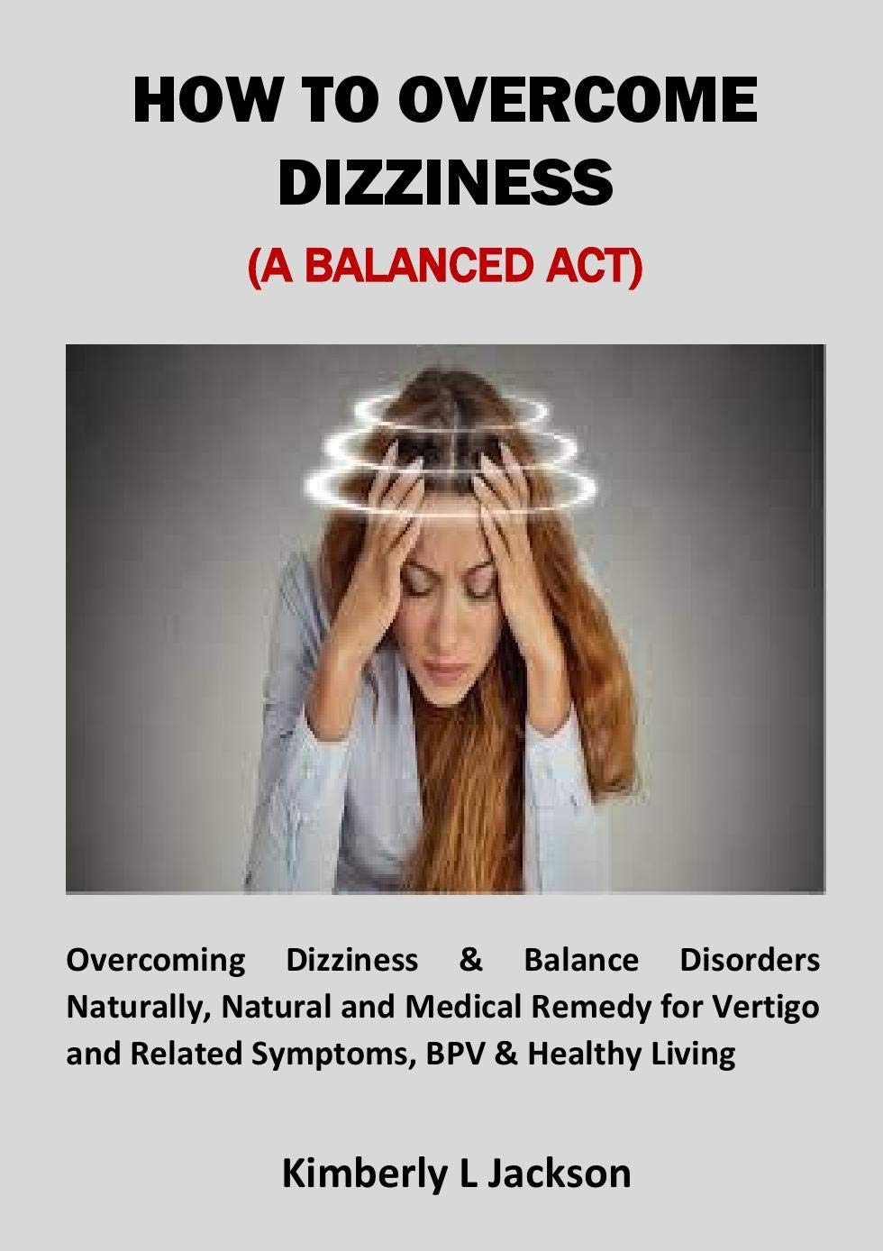 HOW TO OVERCOME DIZZINESS (A BALANCED ACT): Overcoming Dizziness ...