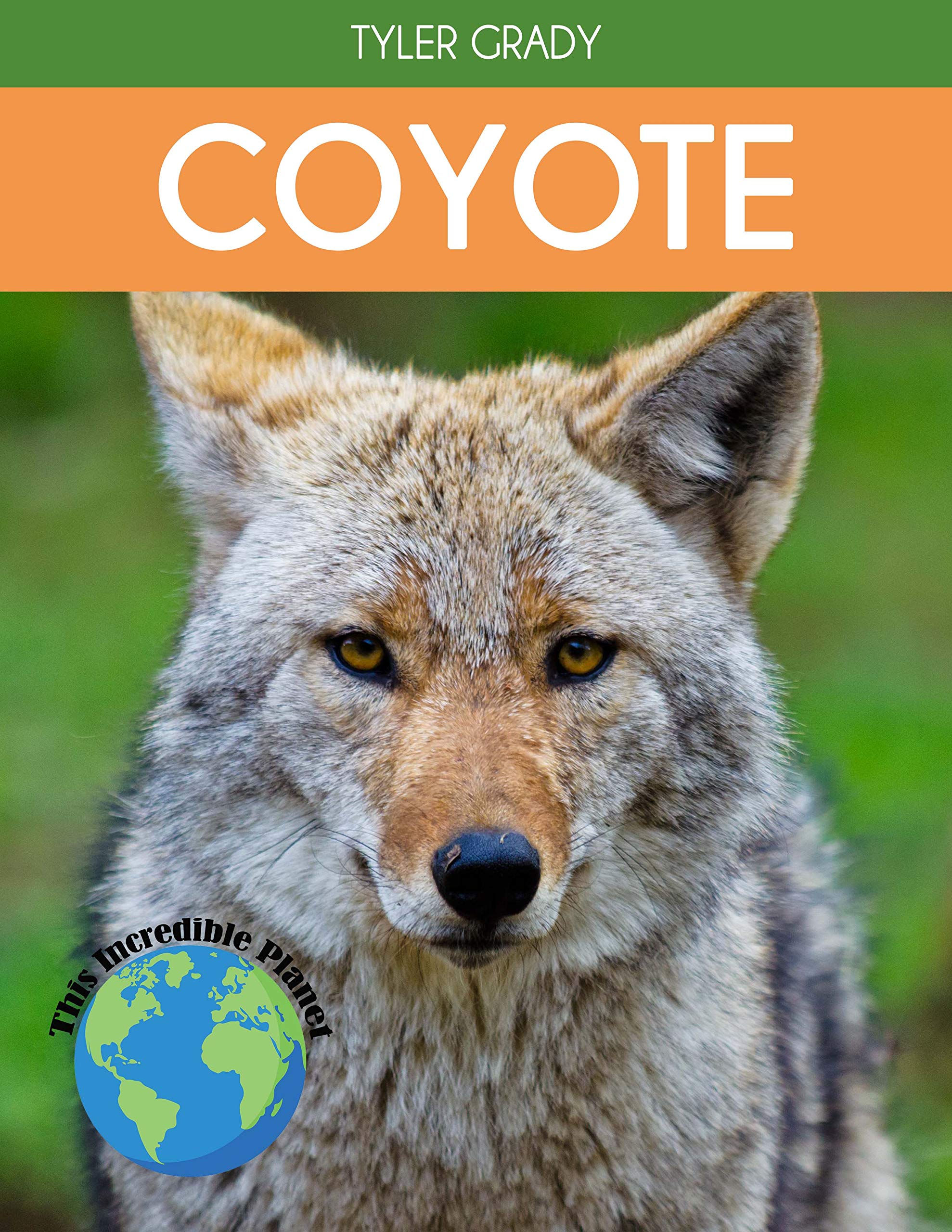 Coyote: Fascinating Animal Facts for Kids by Tyler Grady | Goodreads