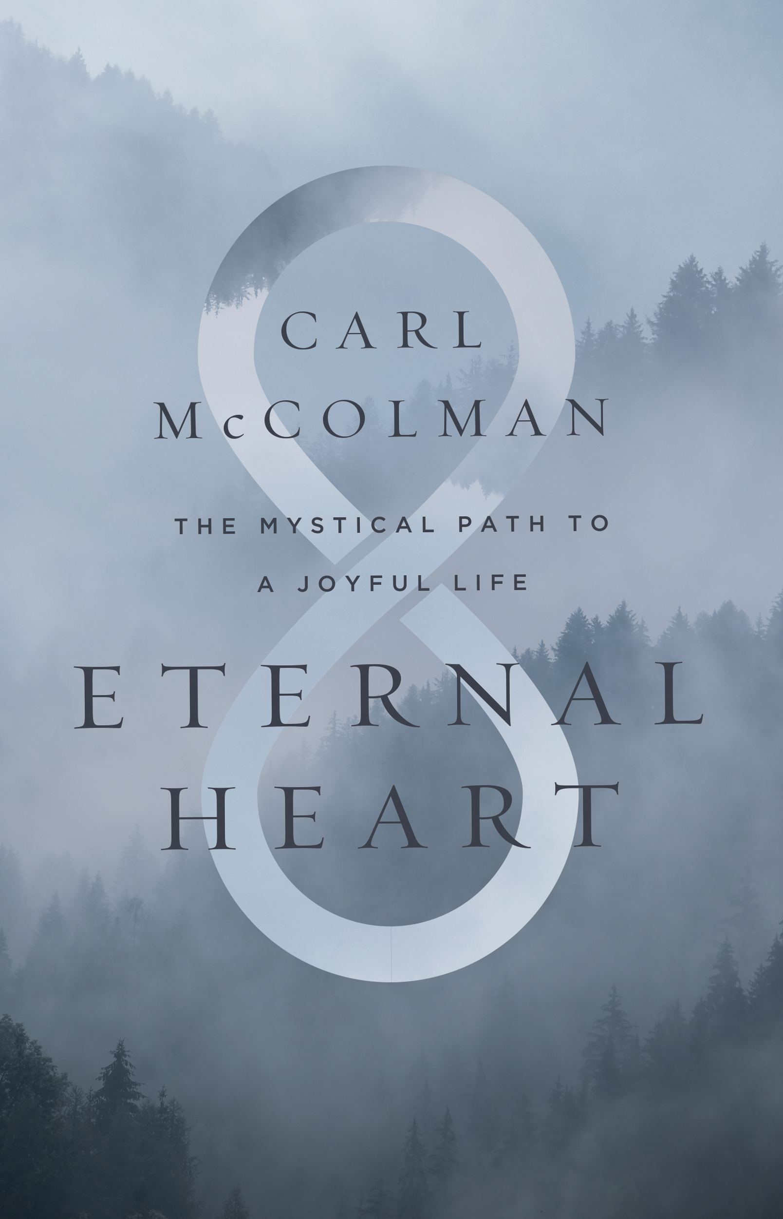 Eternal Heart: The Mystical Path to a Joyful Life by Carl McColman | Goodreads