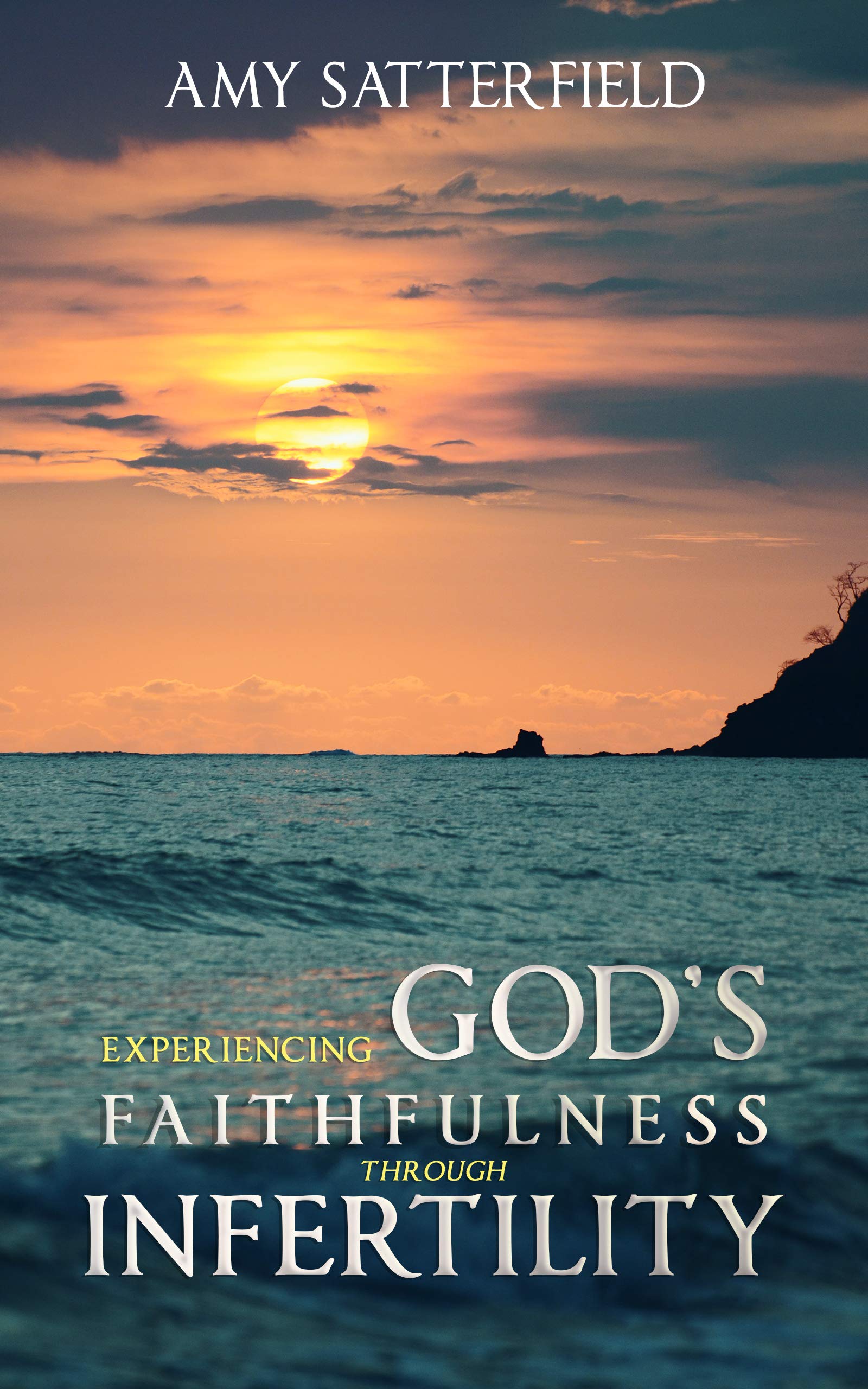 Experiencing God's Faithfulness Through Infertility by Amy Satterfield ...