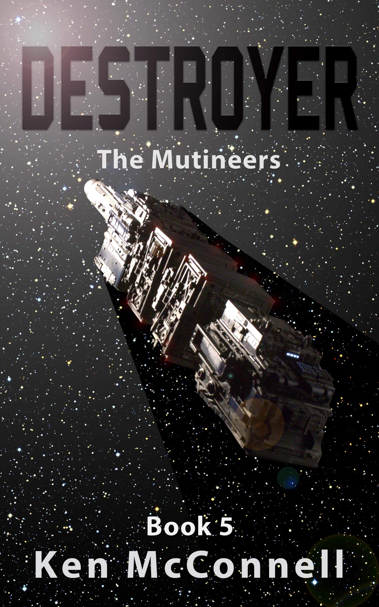 DESTROYER: THE MUTINEERS: Starship Series, Book 5 by Ken McConnell ...