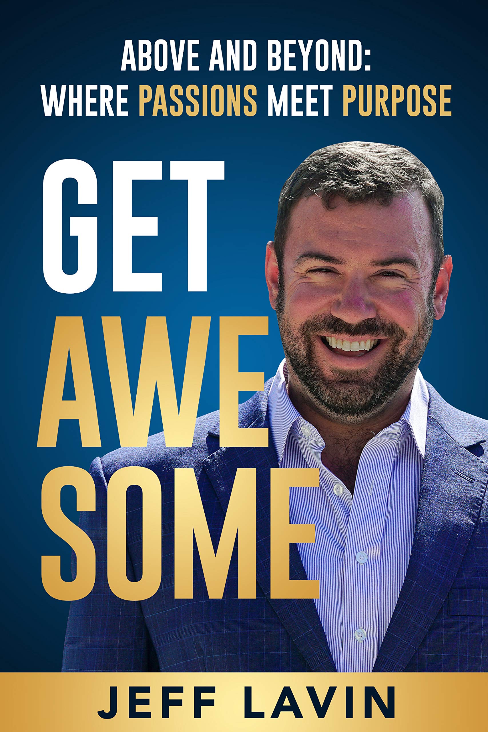 Get Awesome: Above and Beyond: Where Passions Meet Purpose by Jeff ...