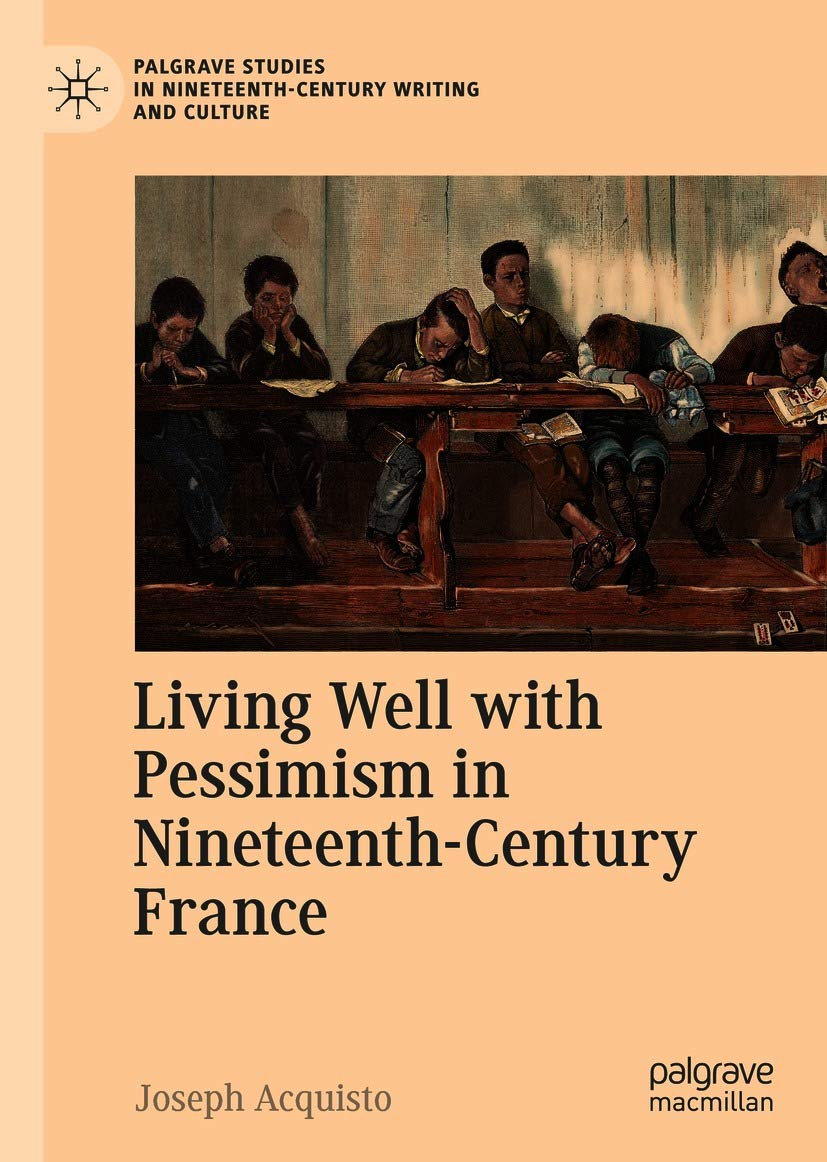 Living Well with Pessimism in Nineteenth-Century France by Joseph ...
