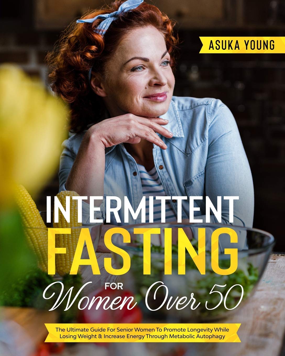 Intermittent Fasting For Women Over 50: The Ultimate Guide For Senior Women To Promote Longevity ...