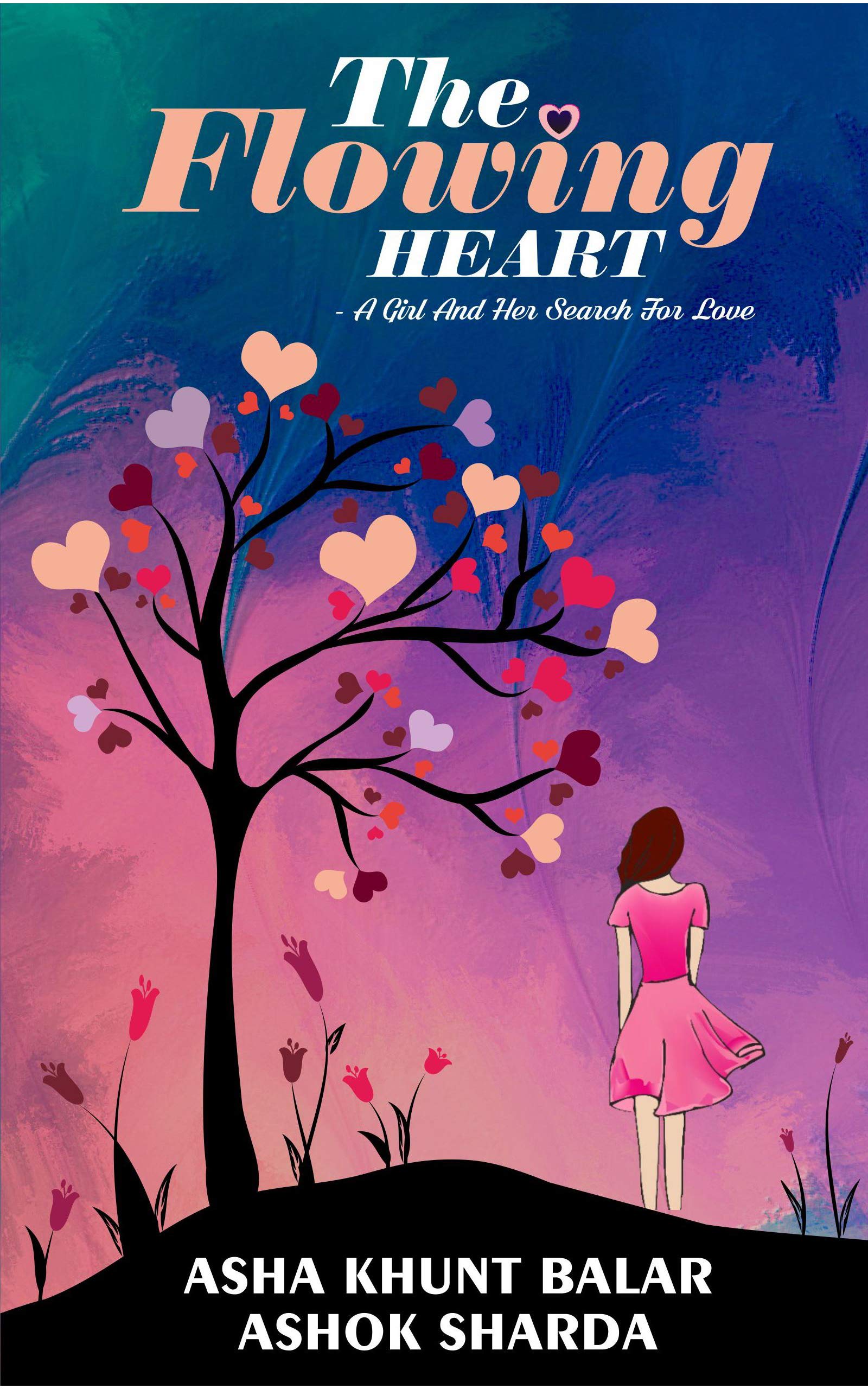 The Flowing Heart: A girl and her search for love by Asha Khunt Balar ...