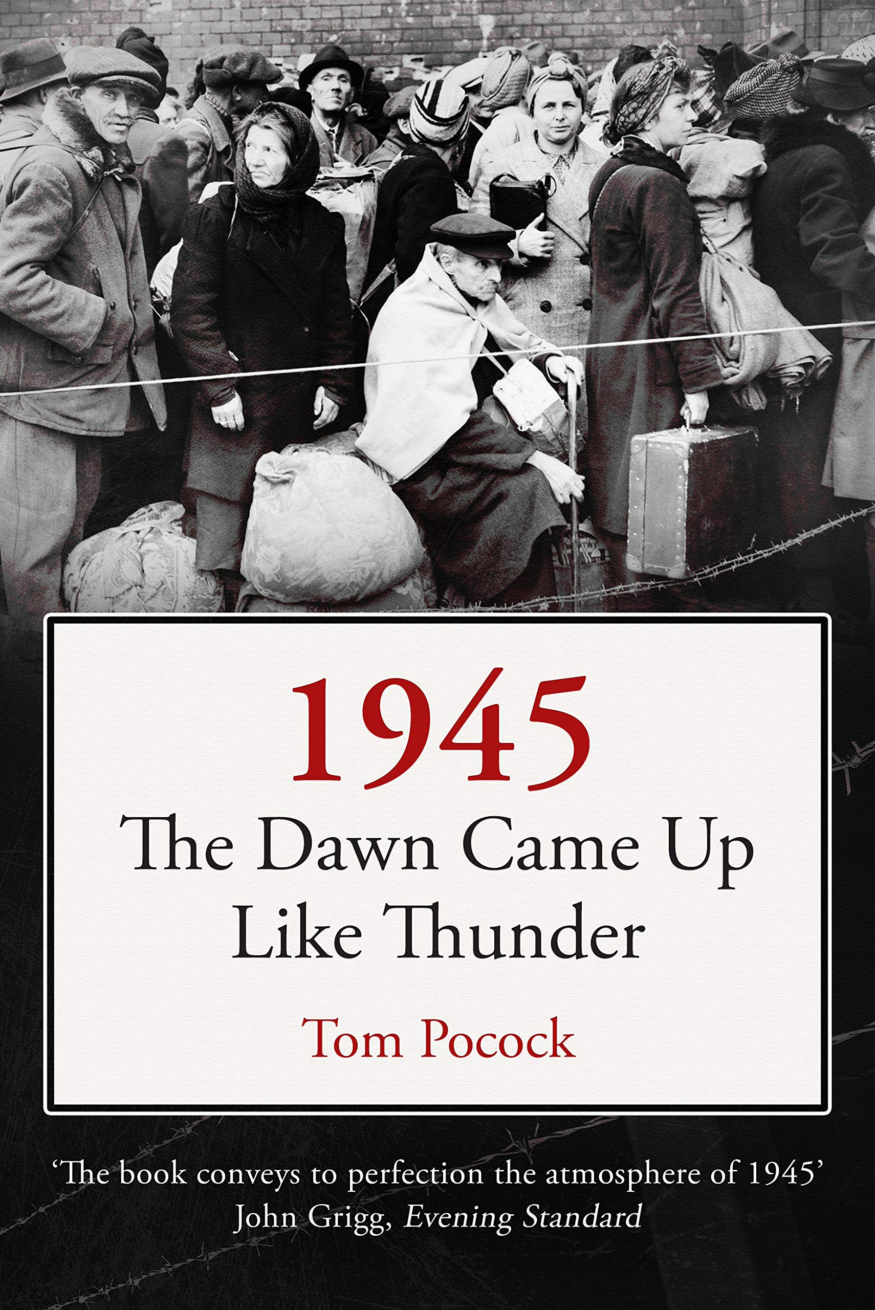 1945: The Dawn Came Up Like Thunder by Tom Pocock | Goodreads