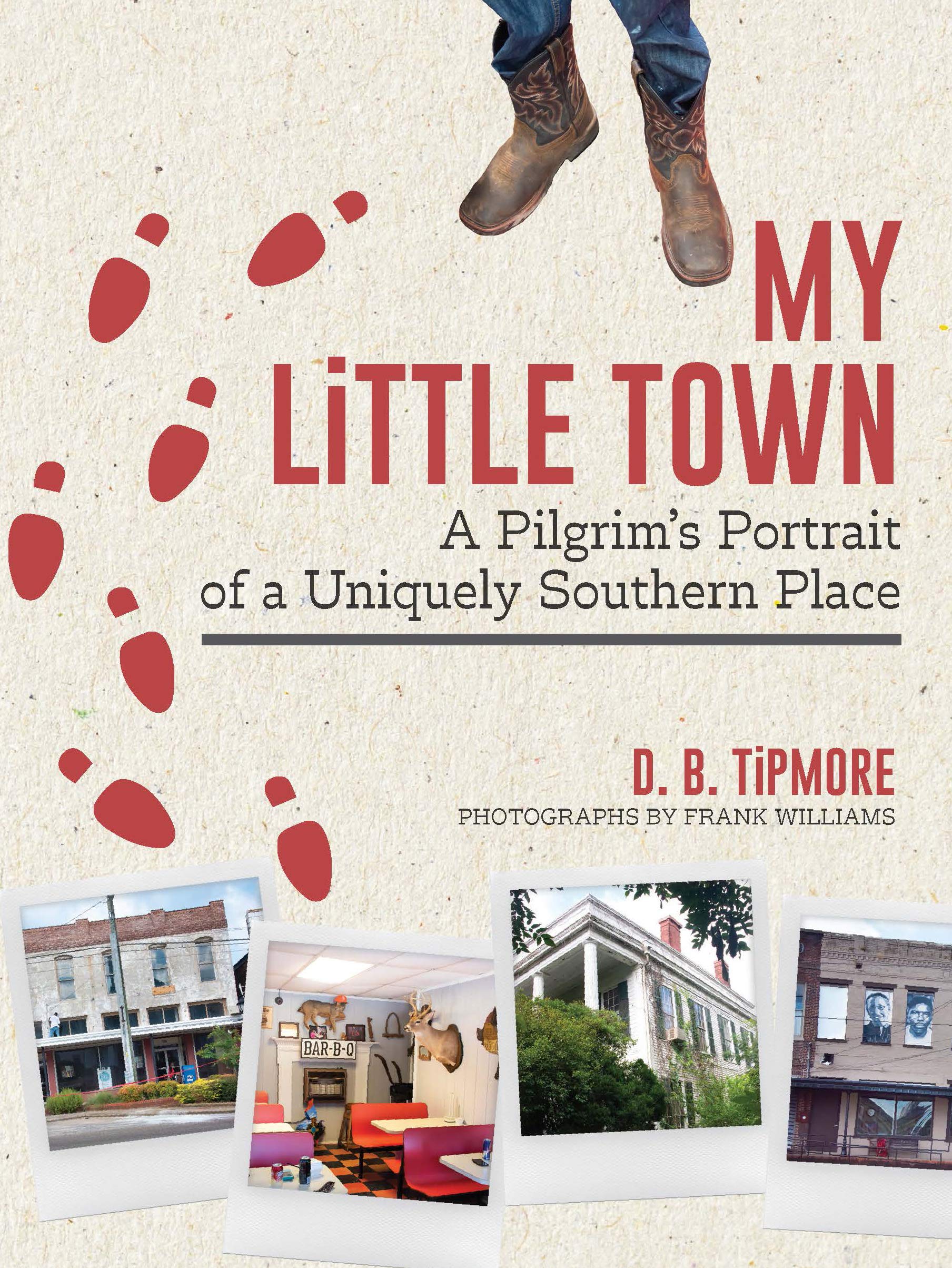 My Little Town: A Pilgrim's Portrait of a Uniquely Southern Place by ...