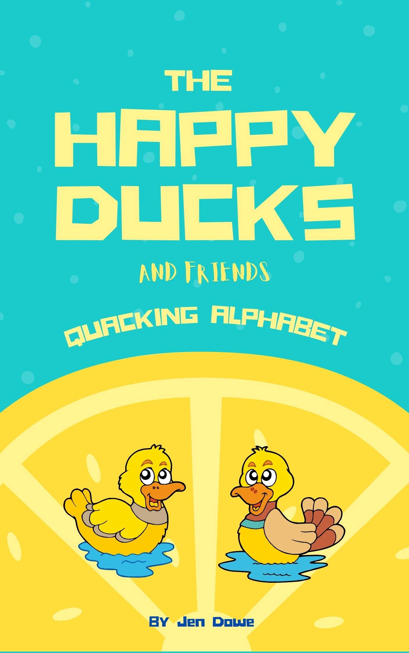 The Happy Ducks: And Friends Quacking Alphabet by Jen Dowe | Goodreads