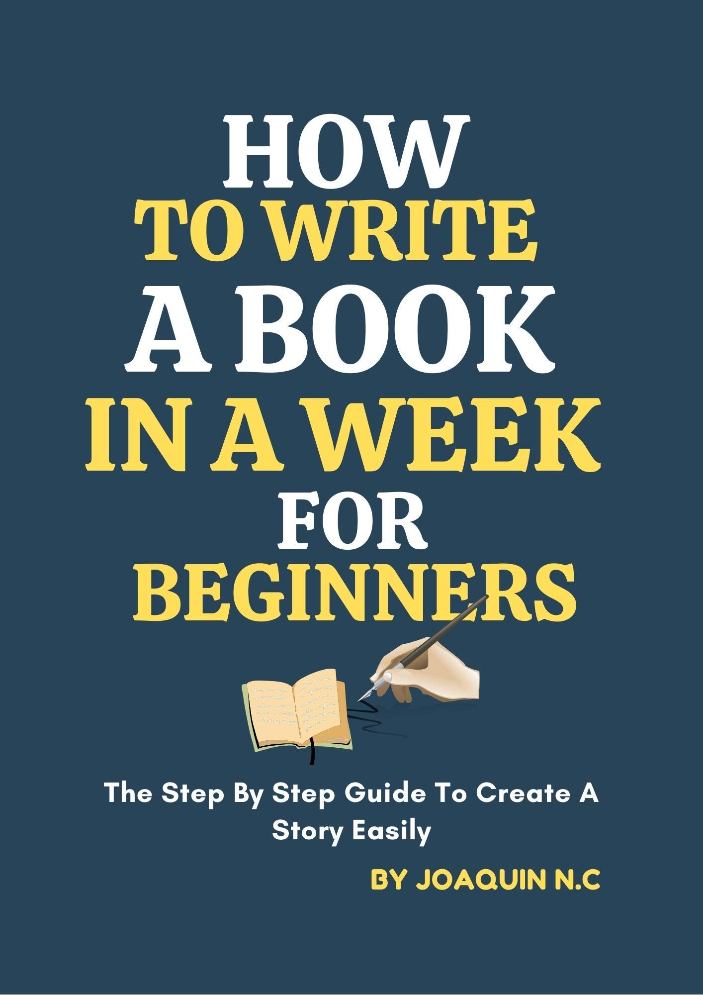 How To Write A Book In A Week For Beginners: The Step By Step Guide To ...