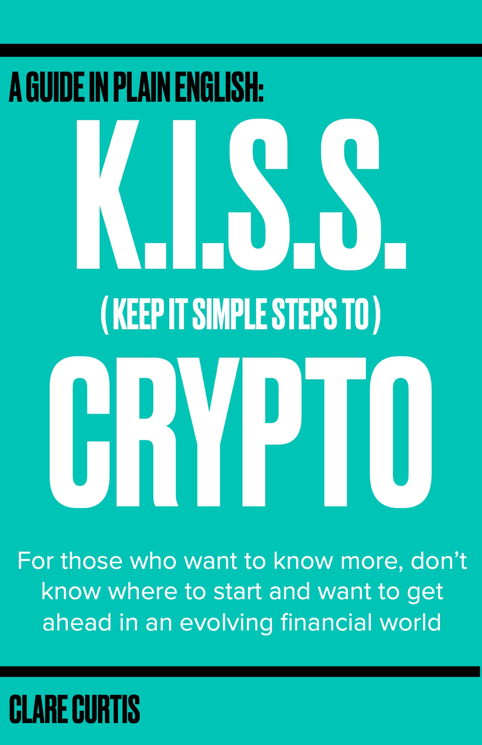 KISS Crypto (Keep It Simple Steps to Crypto): A guide in plain English ...