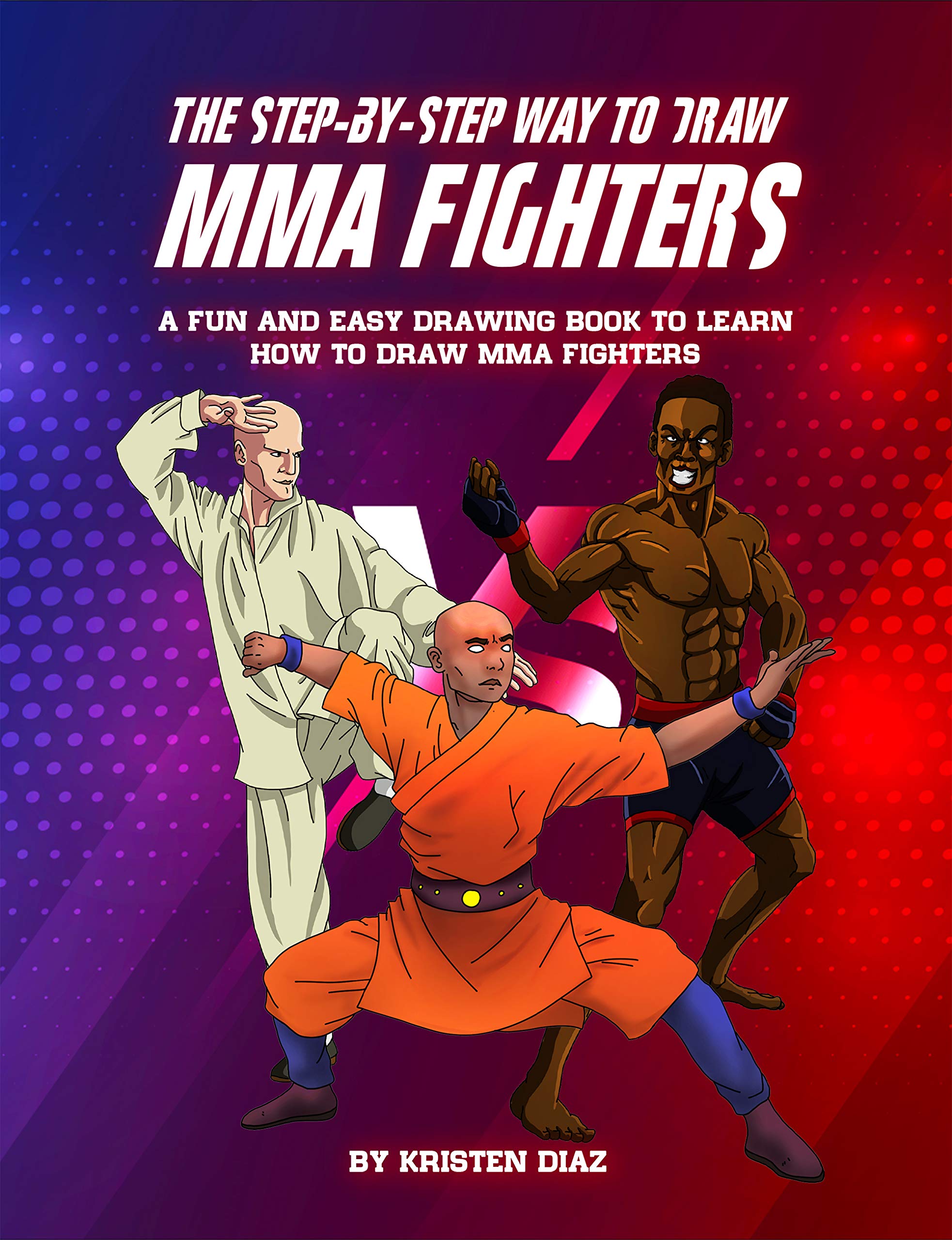 The Step-by-Step Way to Draw MMA Fighters: A Fun and Easy Drawing Book ...