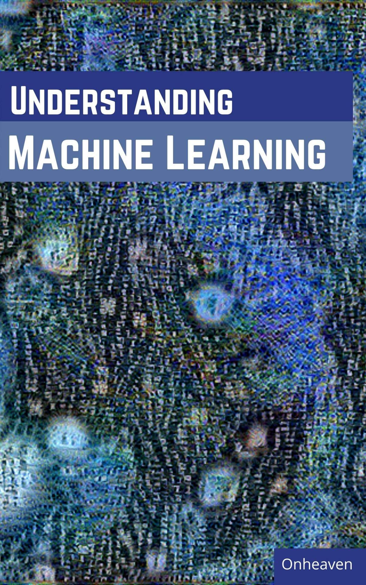 Understanding Machine Learning: For Beginner: For the Understanding of ...