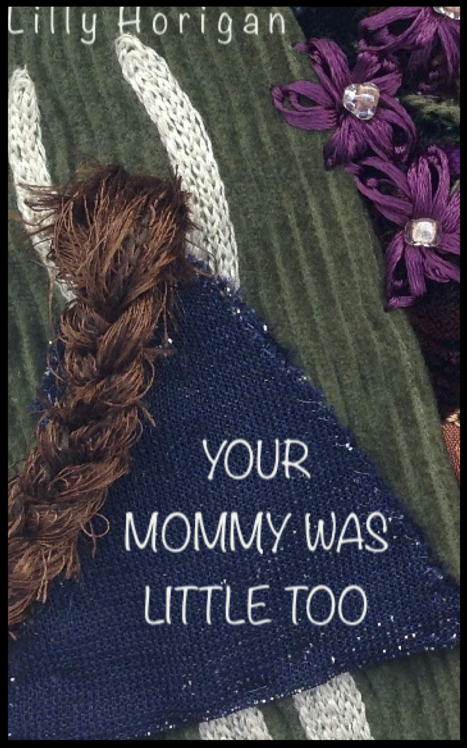 Your Mommy Was Little Too by Lilly Horigan | Goodreads
