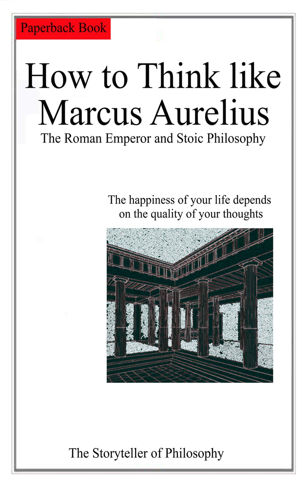 How to Think like Marcus Aurelius.: The Roman Emperor and Stoic ...