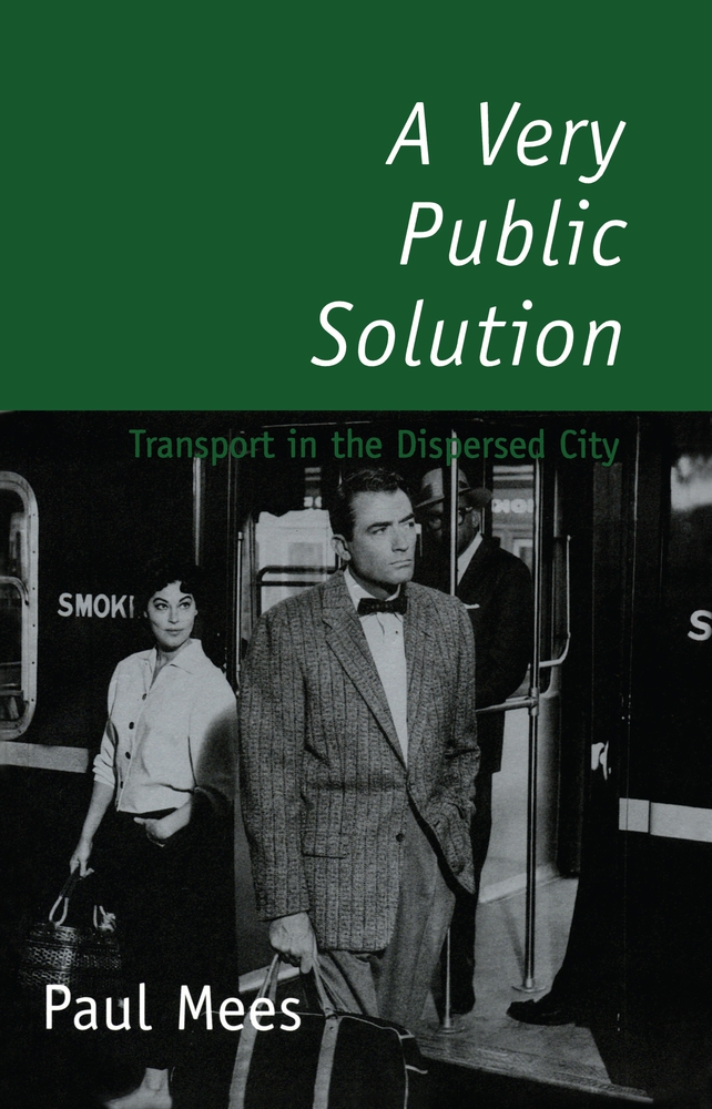A Very Public Solution: Transport in the Dispersed City by Paul Mees ...