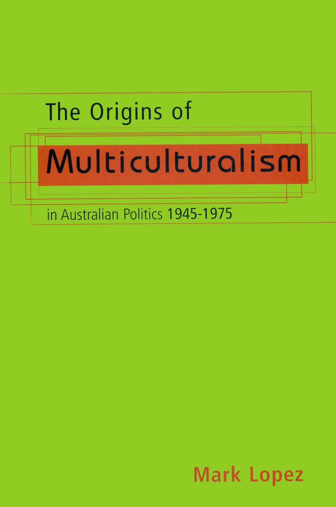 The Origins of Multiculturalism in Australian Politics 1945-1975 by ...
