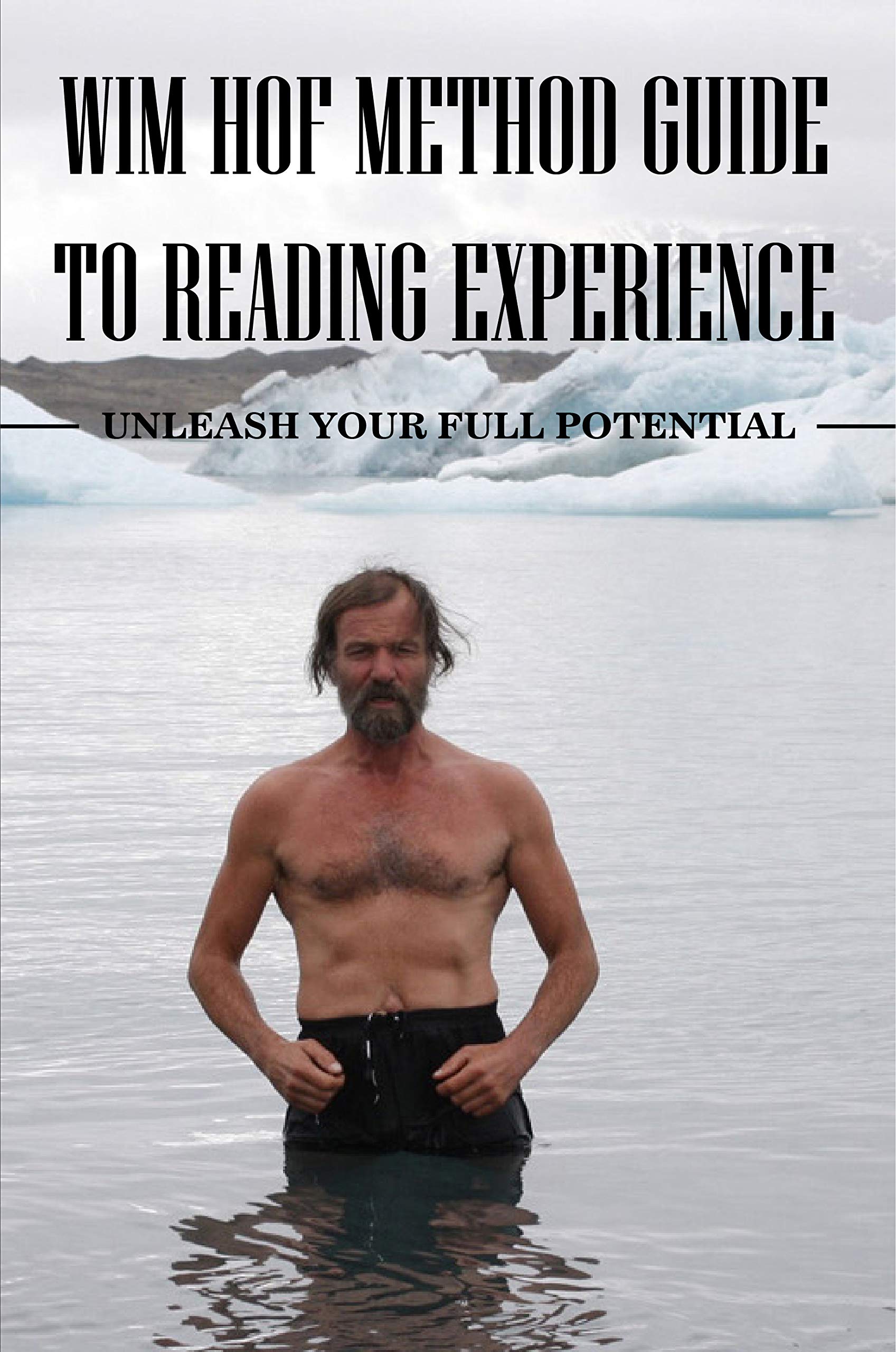 Wim Hof Method Guide to Reading Experience: Unleash Your Full Potential ...