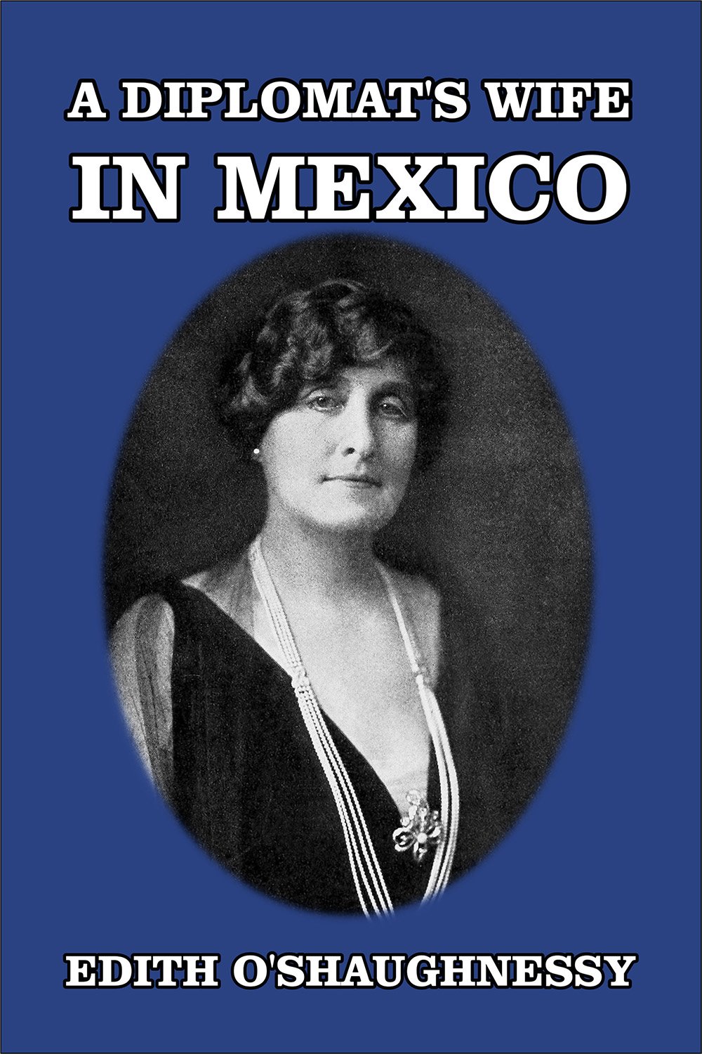 A Diplomat’s Wife in Mexico by Edith O’Shaughnessy | Goodreads