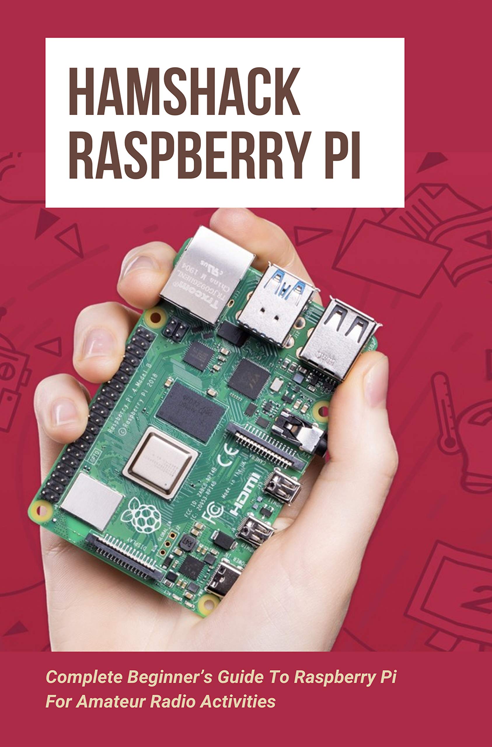 Hamshack Raspberry Pi: Complete Beginner’s Guide To Raspberry Pi For ...