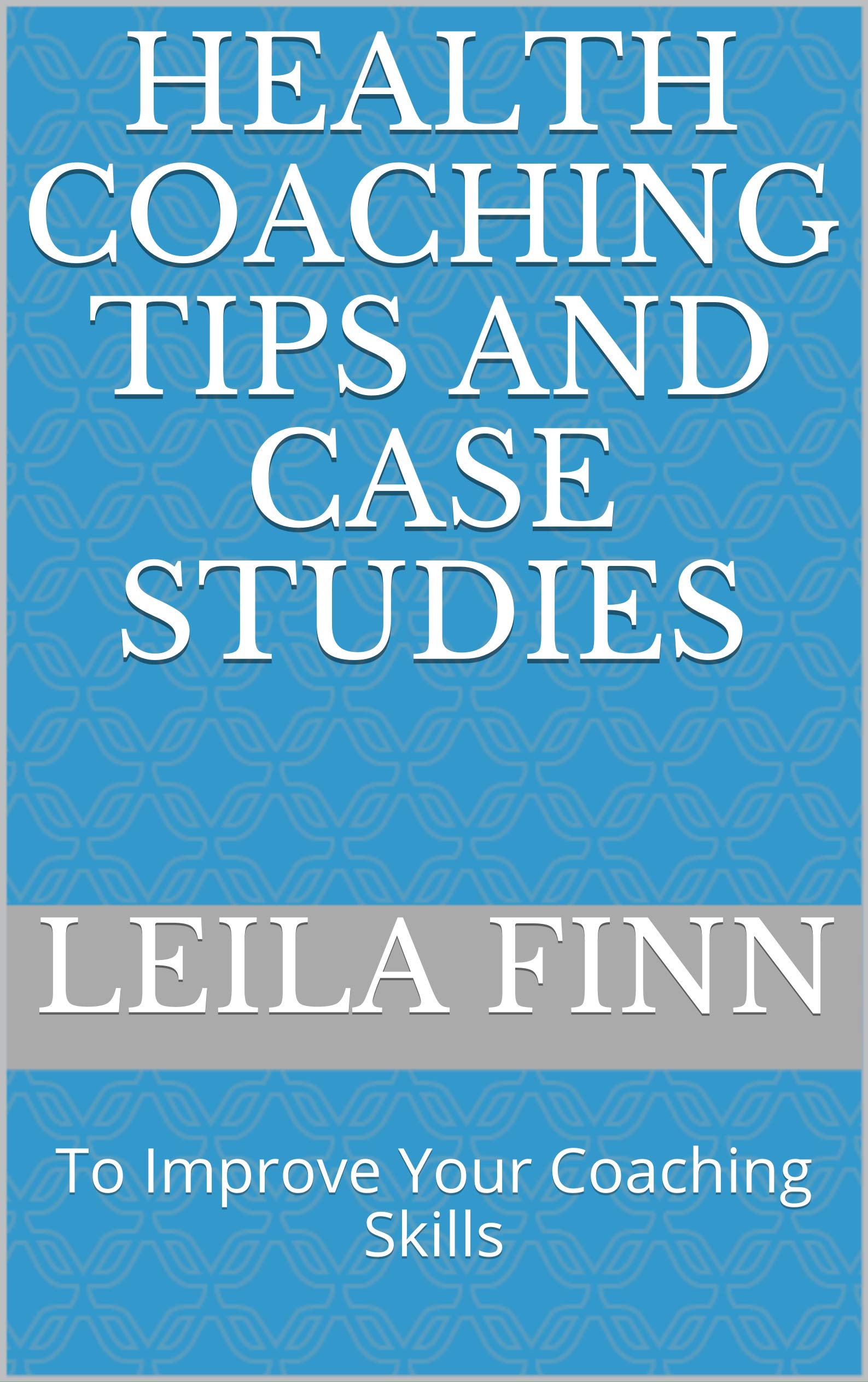 Health Coaching Tips and Case Studies: To Improve Your Coaching Skills ...