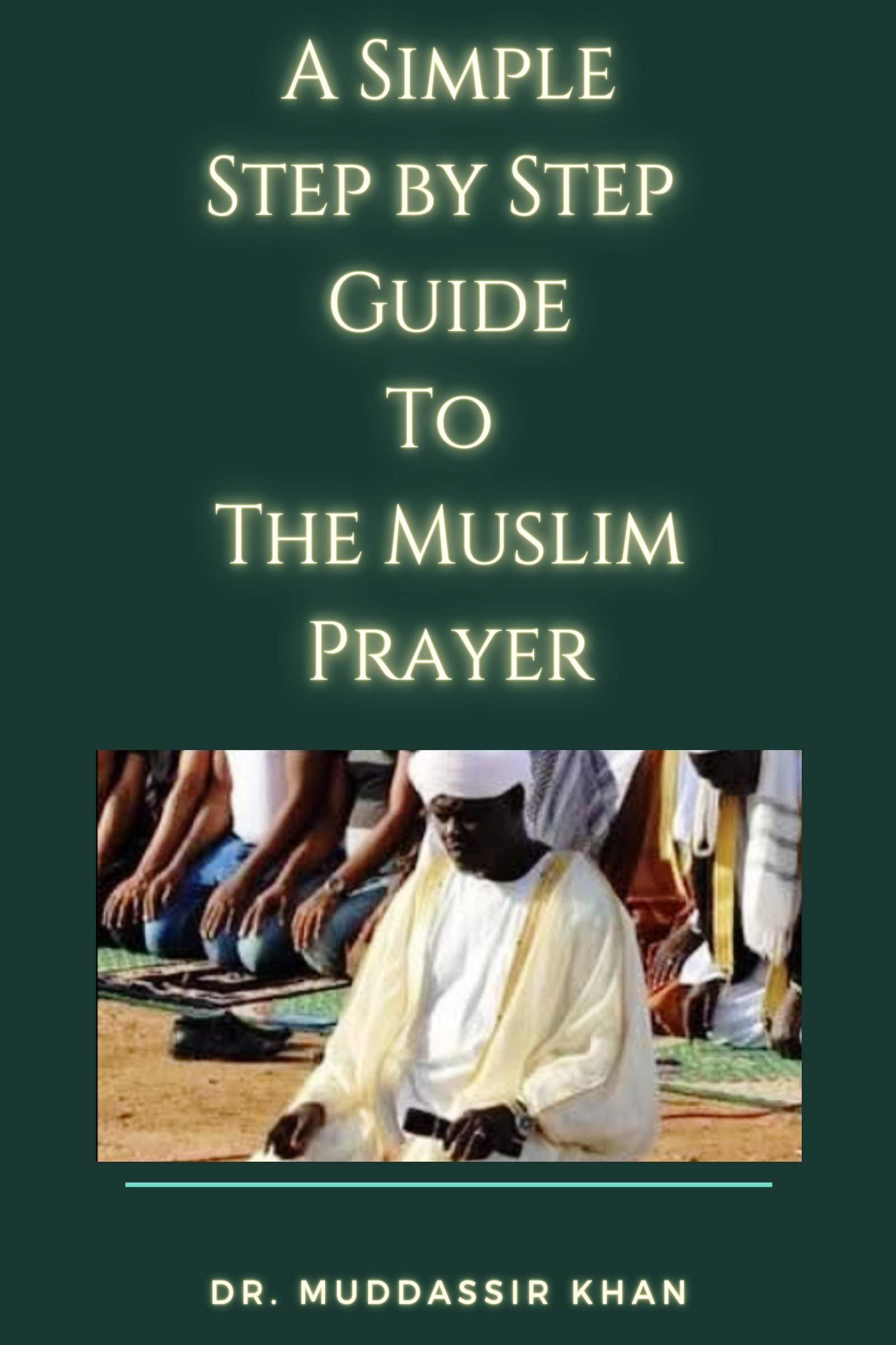 A Simple Step by Step Guide To The Muslim Prayer by Dr. Muddassir Khan ...