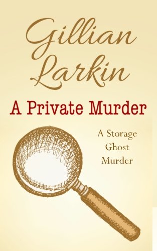 A Private Murder (Storage Ghost Murders) by Gillian Larkin | Goodreads