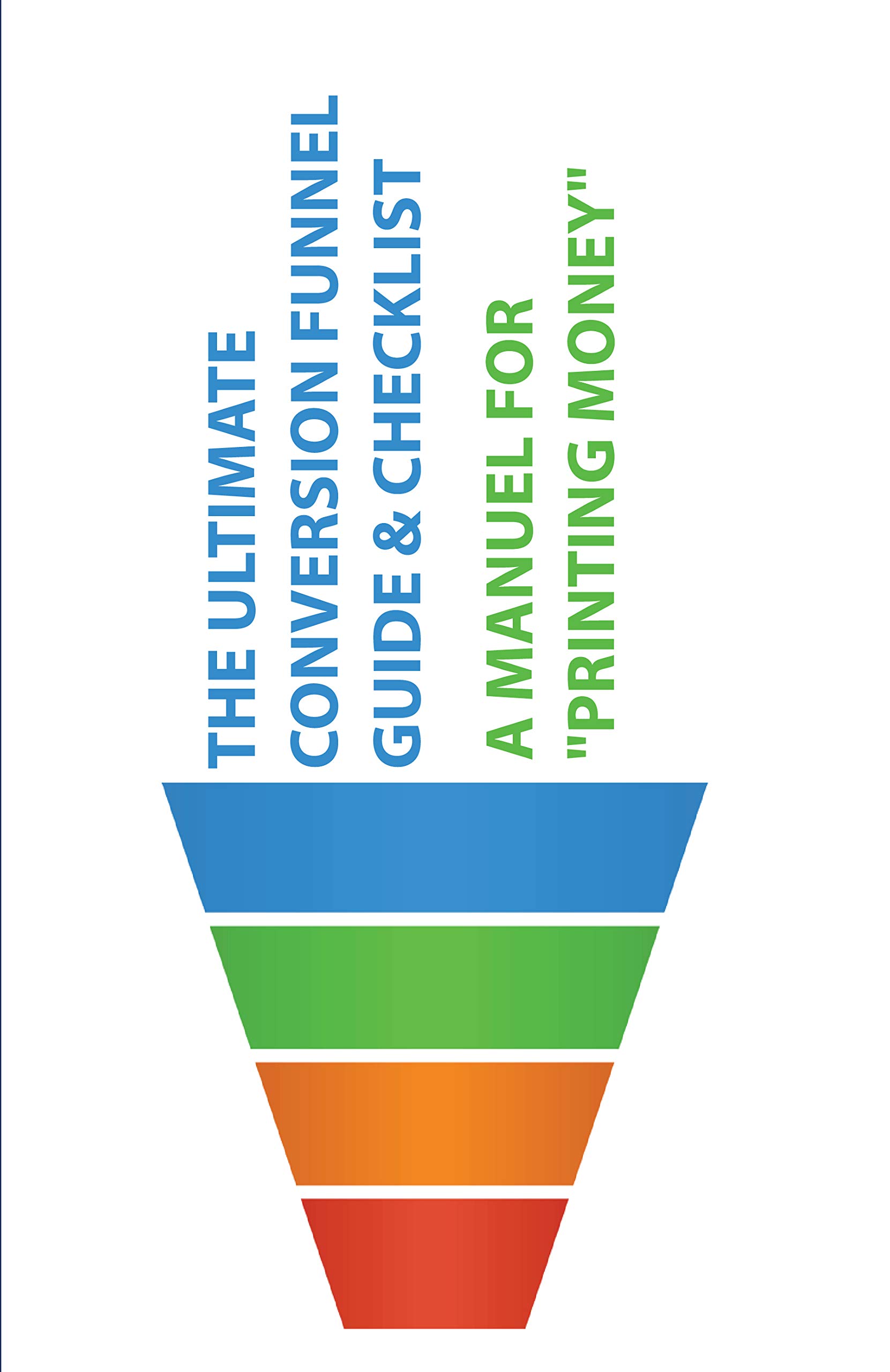 The Ultimate Conversion Funnel Guide & Checklist: A Manuel For ...