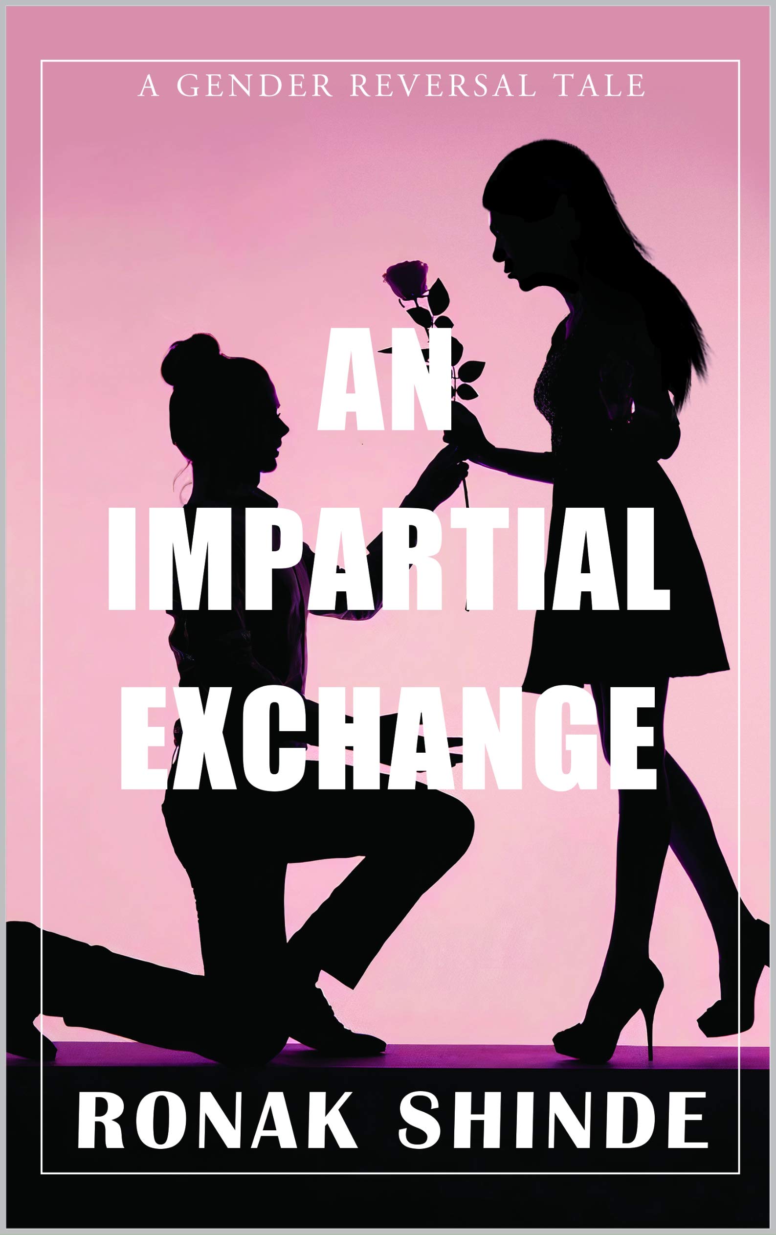 AN IMPARTIAL EXCHANGE: A GENDER REVERSAL TALE by RONAK SHINDE | Goodreads