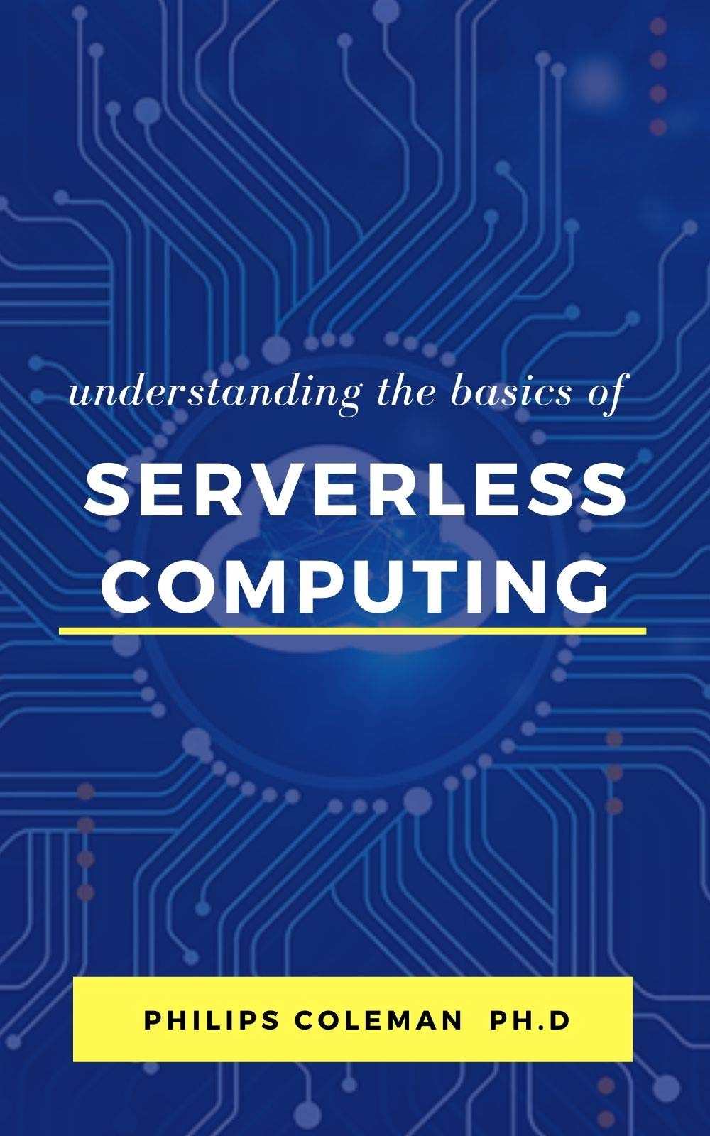 UNDERSTANDING THE BASIC OF SERVERLESS COMPUTING by Philips Coleman ...