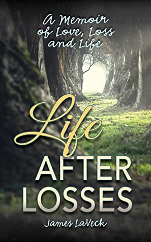 Life After Losses: A Memoir of Self-Healing by James LaVeck | Goodreads