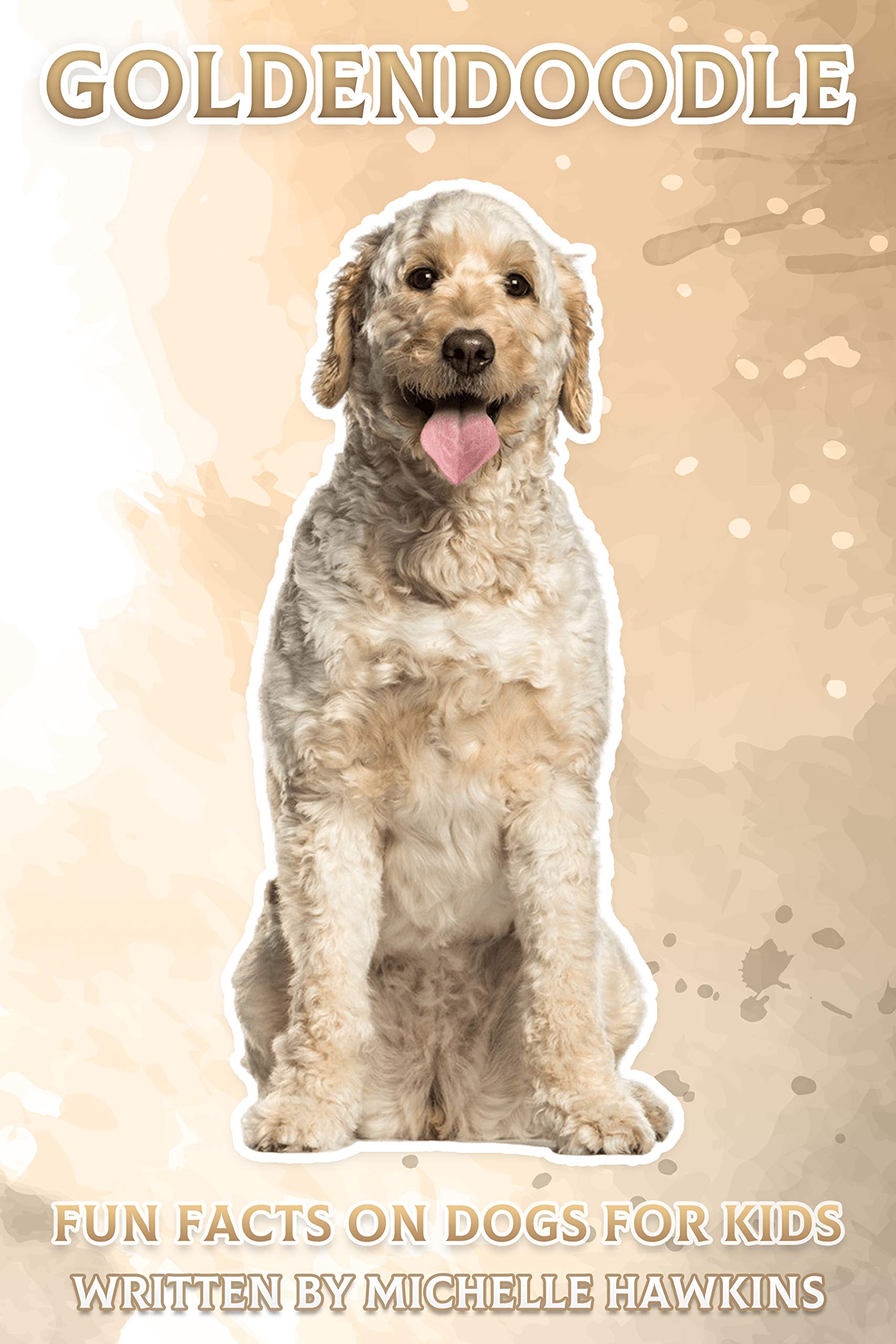 Goldendoodle: Fun Facts on Dogs for Kids #42 by Michelle Hawkins ...