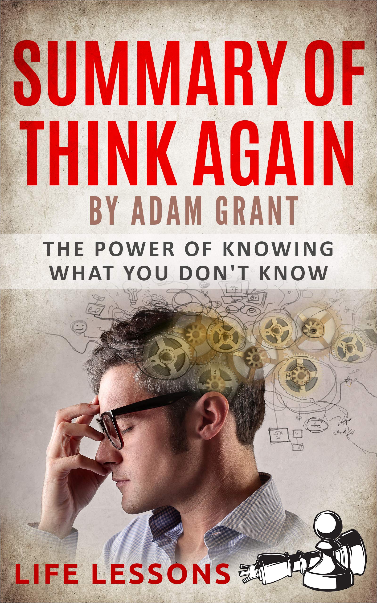 Summary of Think Again by Adam Grant: The Power of Knowing What You Don ...