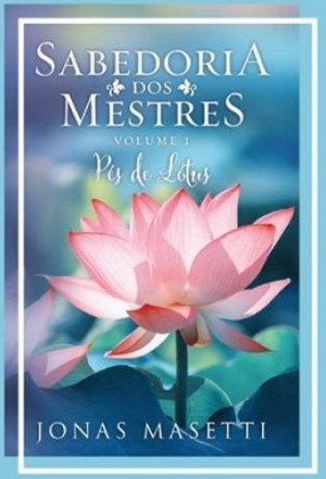 Sabedoria dos Mestres (Volume I) by Jonas Masetti | Goodreads