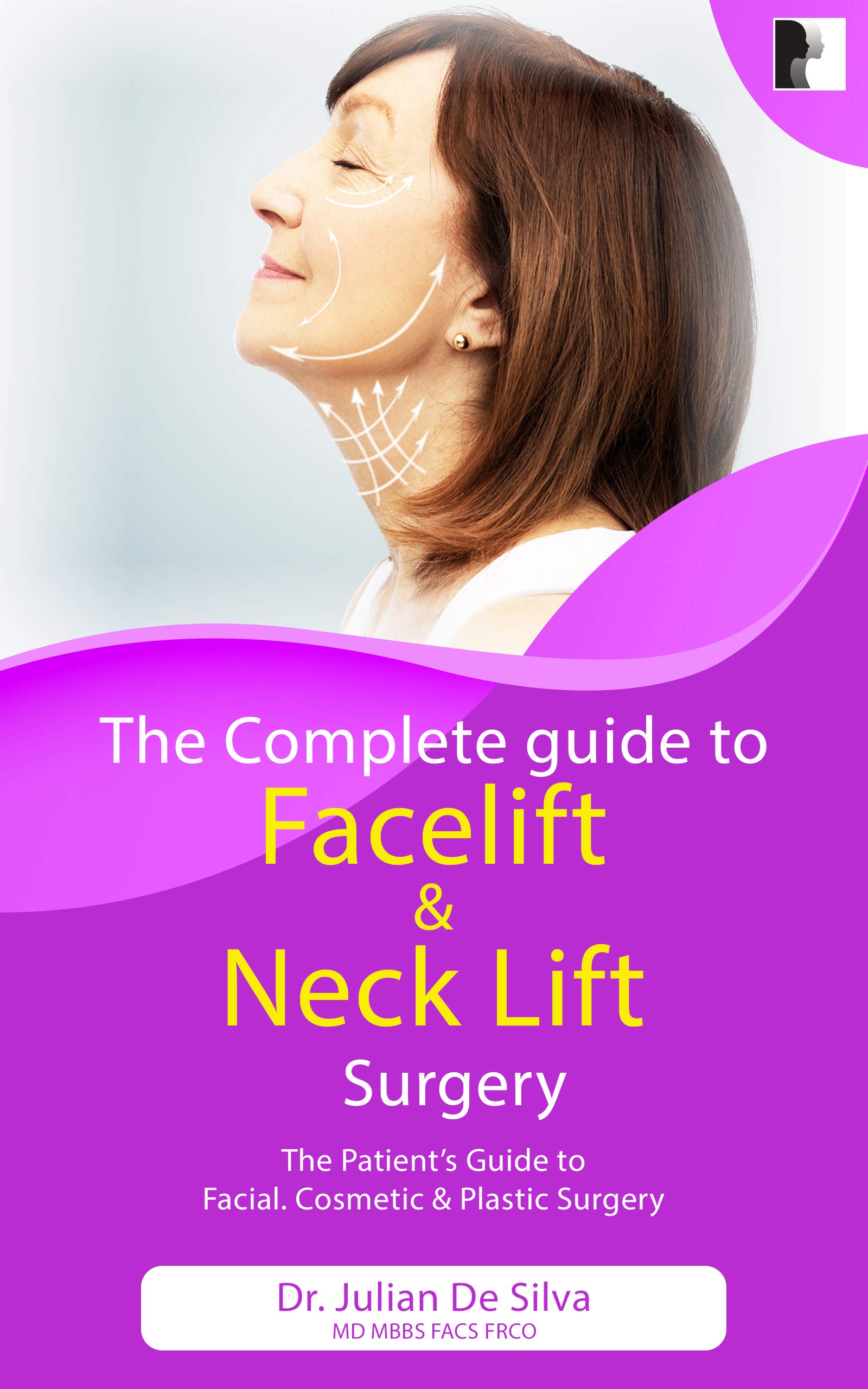 The Complete Guide to Facelift & Neck Lift Surgery by Julian De Silva ...
