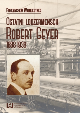 Ostatni lodzermensch. Robert Geyer 1888-1939 by Przemysław Waingertner ...