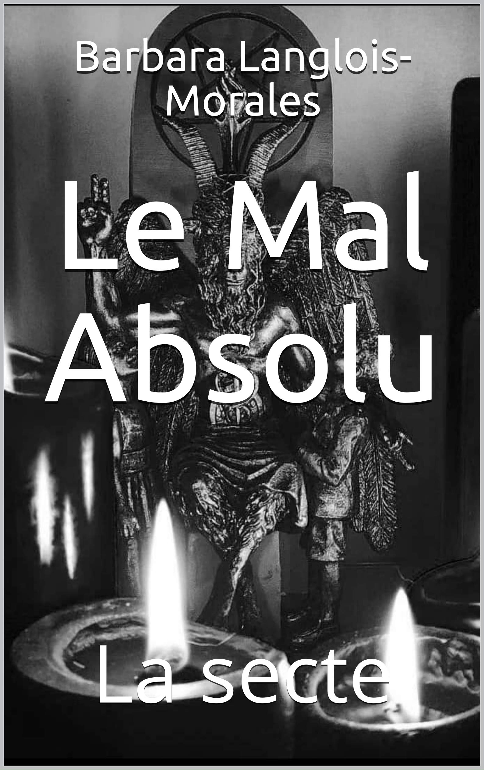 Le Mal Absolu : La secte by Barbara Langlois-Morales | Goodreads