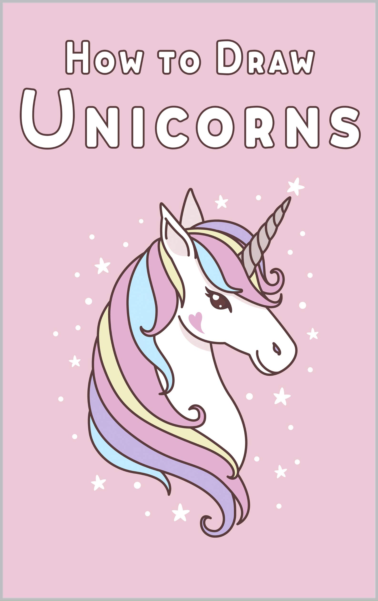 How to Draw Unicorns: How to Draw Unicorns for Kids, How to Draw ...