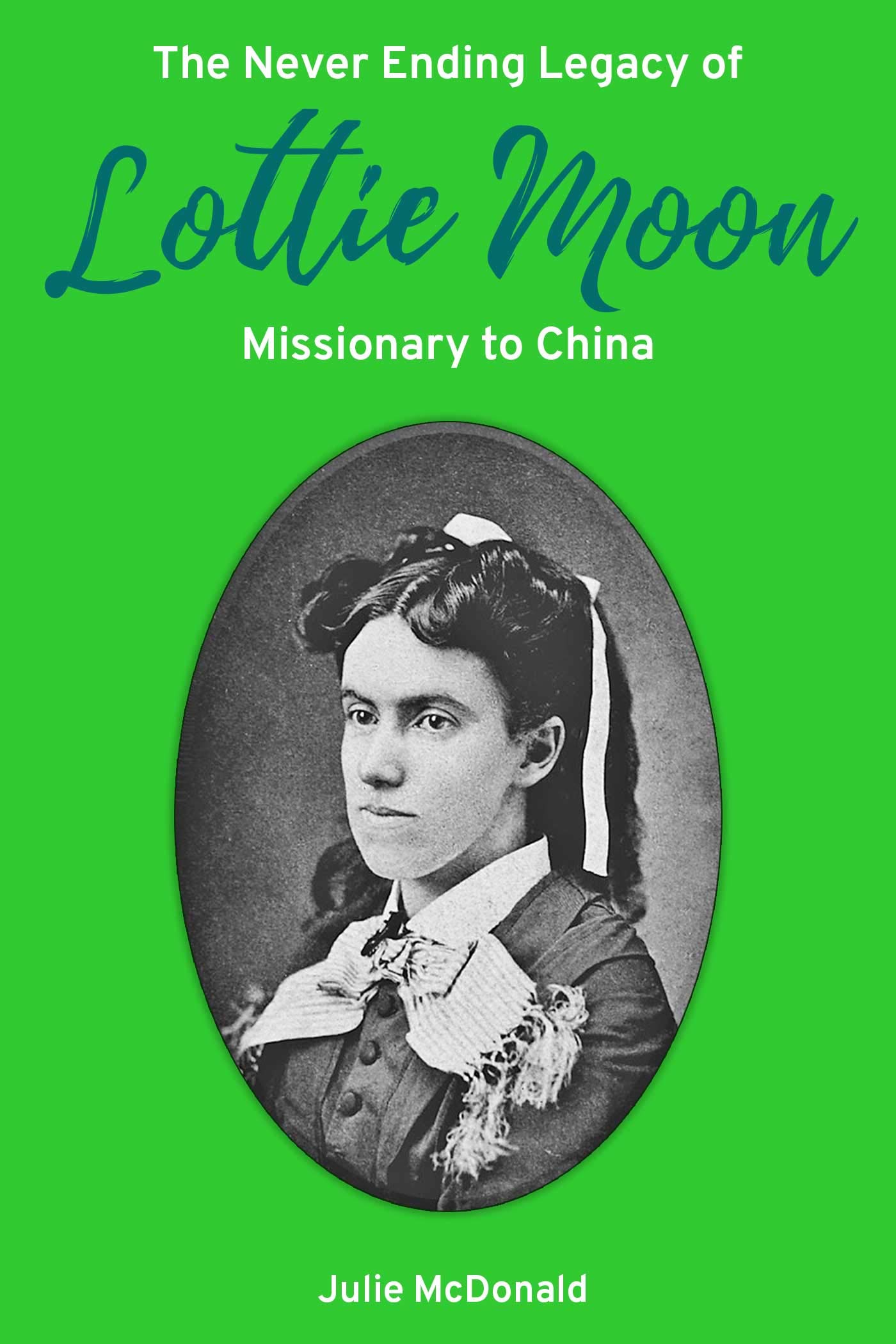The Never Ending Legacy of Lottie Moon, Missionary to China by Julie ...