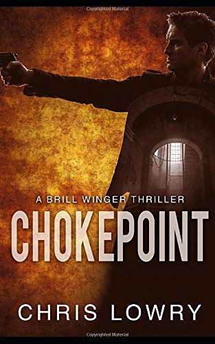 CHOKEPOINT - an action thriller: a Brill Winger Thriller by Chris Lowry ...