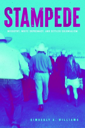 Stampede: Misogyny, White Supremacism and Settler Colonialism by ...