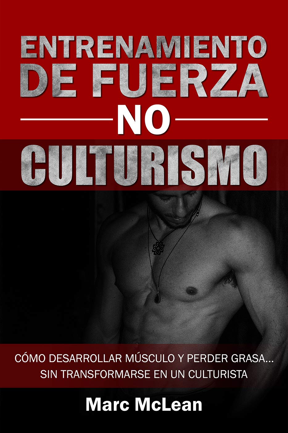 Entrenamiento de fuerza NO culturismo: Cómo desarrollar músculo y perder grasa...sin ...