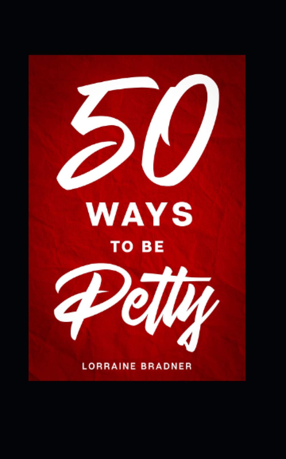 50 Ways to Be Petty by Lorraine Bradner | Goodreads