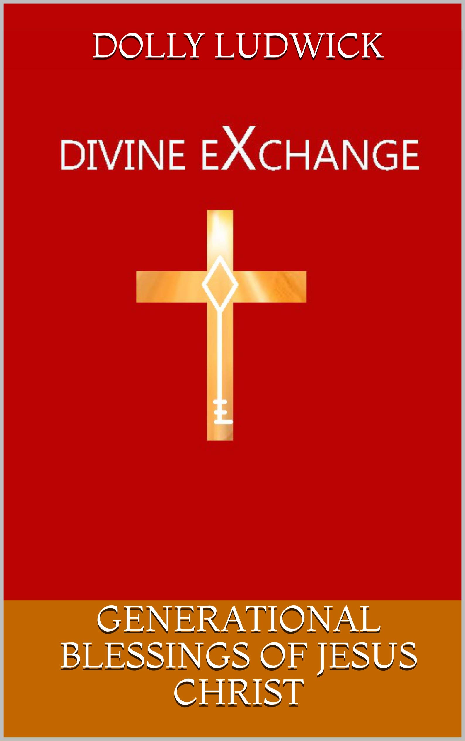 Divine Exchange: Generational Blessings of Jesus Christ by Dolly ...