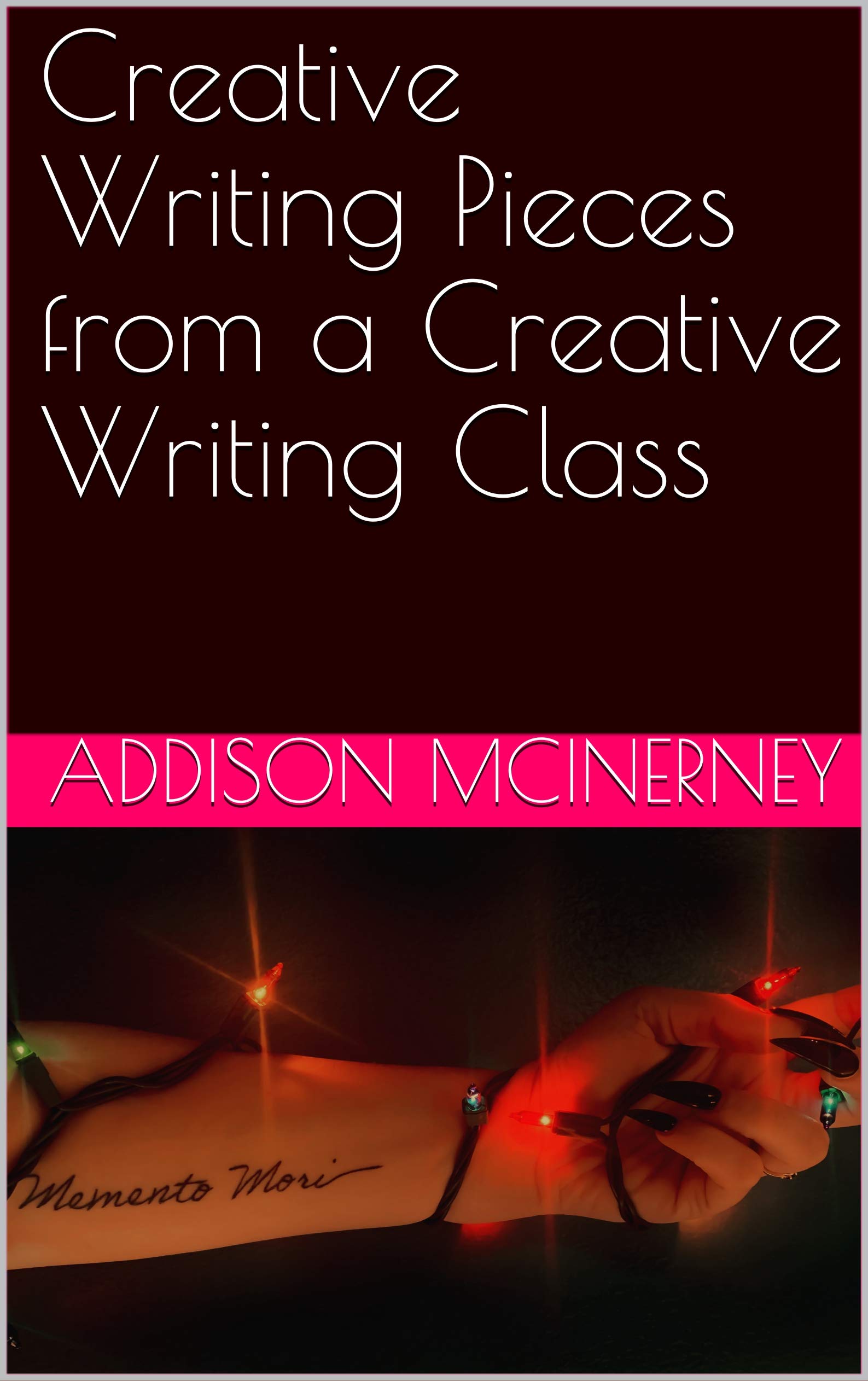 Creative Writing Pieces from a Creative Writing Class by Addison ...