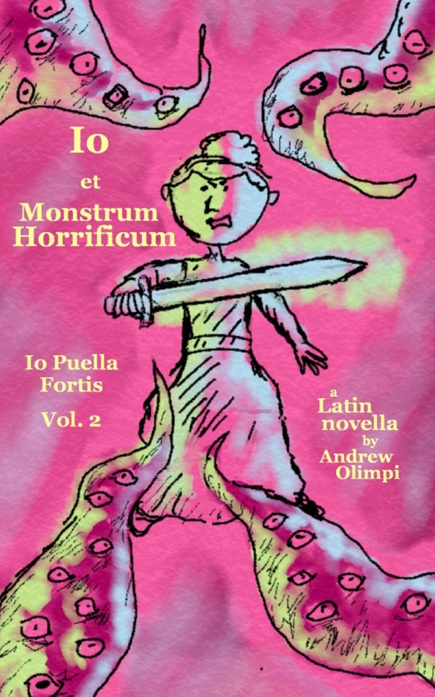 Io et Monstrum Horrificum (Io Puella Fortis Vol. 2): A Latin Novella by ...