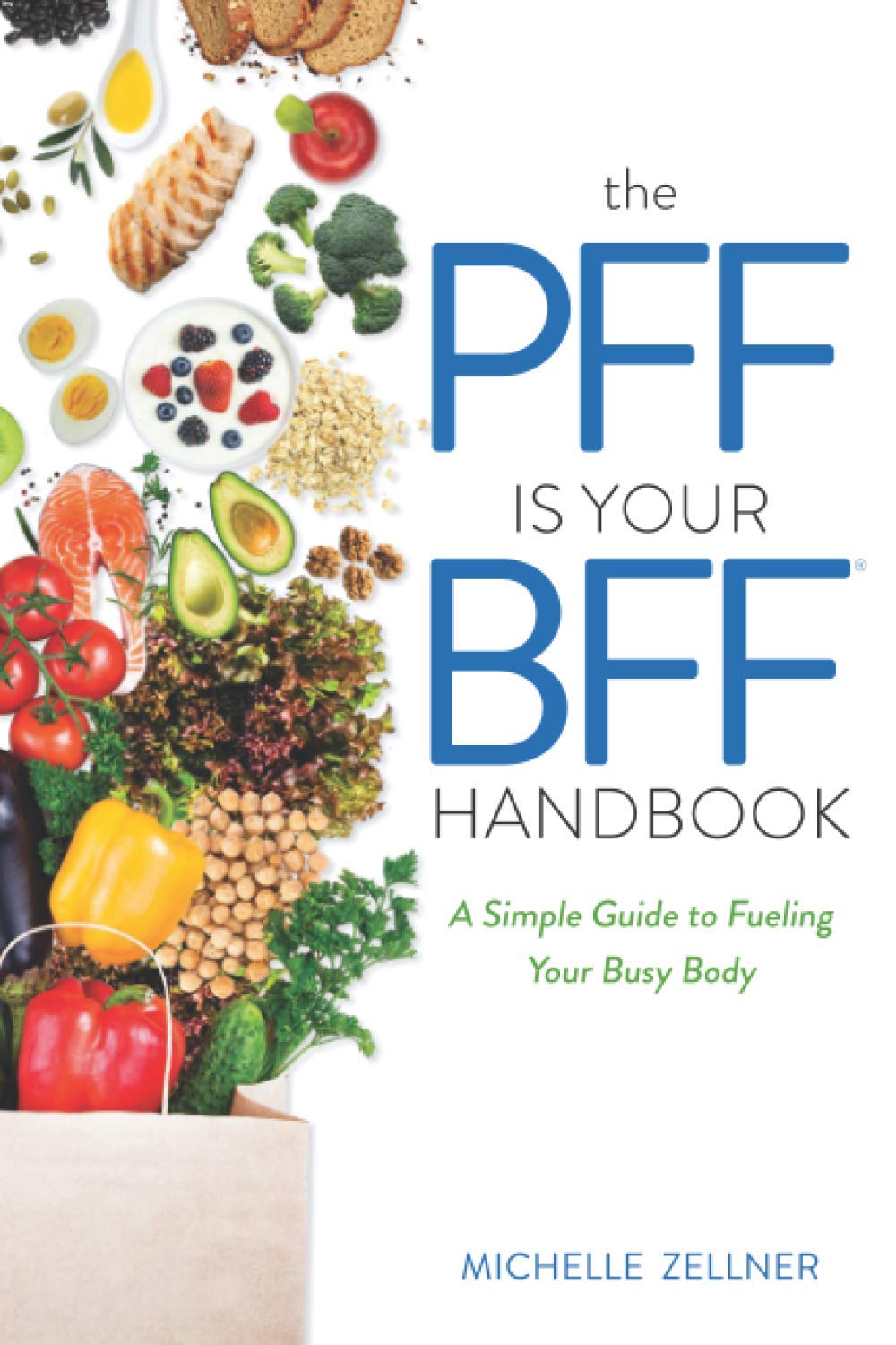 The PFF is Your BFF Handbook: A Simple Guide to Fueling Your Busy Body ...
