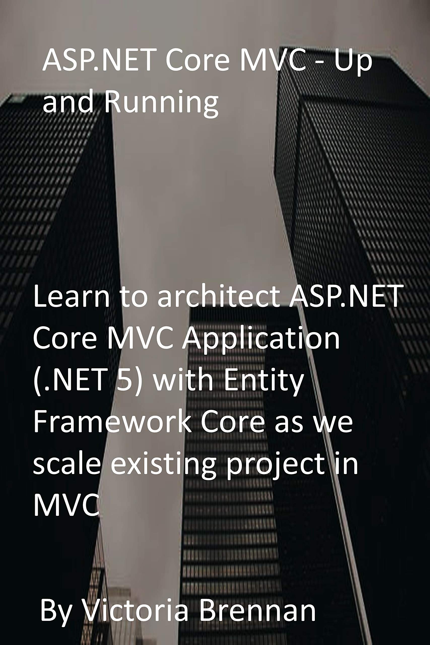 ASP.NET Core MVC - Up and Running: Learn to architect ASP.NET Core MVC ...