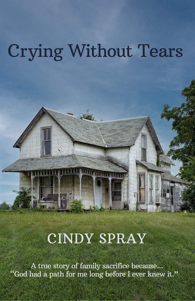 Crying Without Tears: A true story of family sacrifice because... "God ...